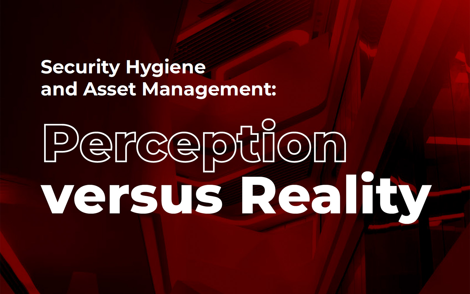 Perception vs. Reality on Security Hygiene and Asset Management - Sevco